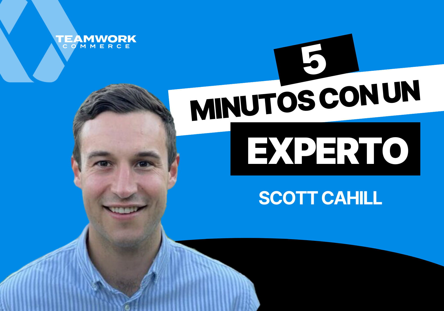 Conoce a Scott Cahill | 5 Minutos con un Experto en Teamwork